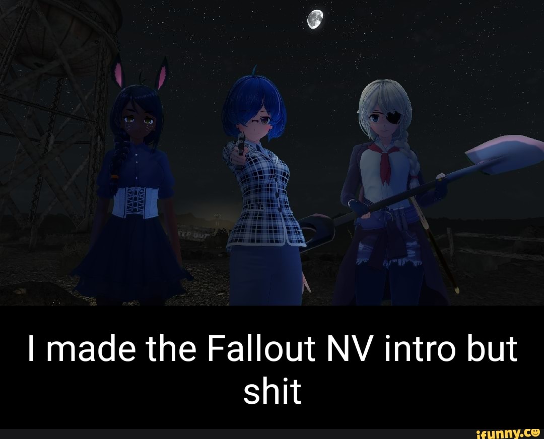 I made the Fallout NV intro lout shit - iFunny