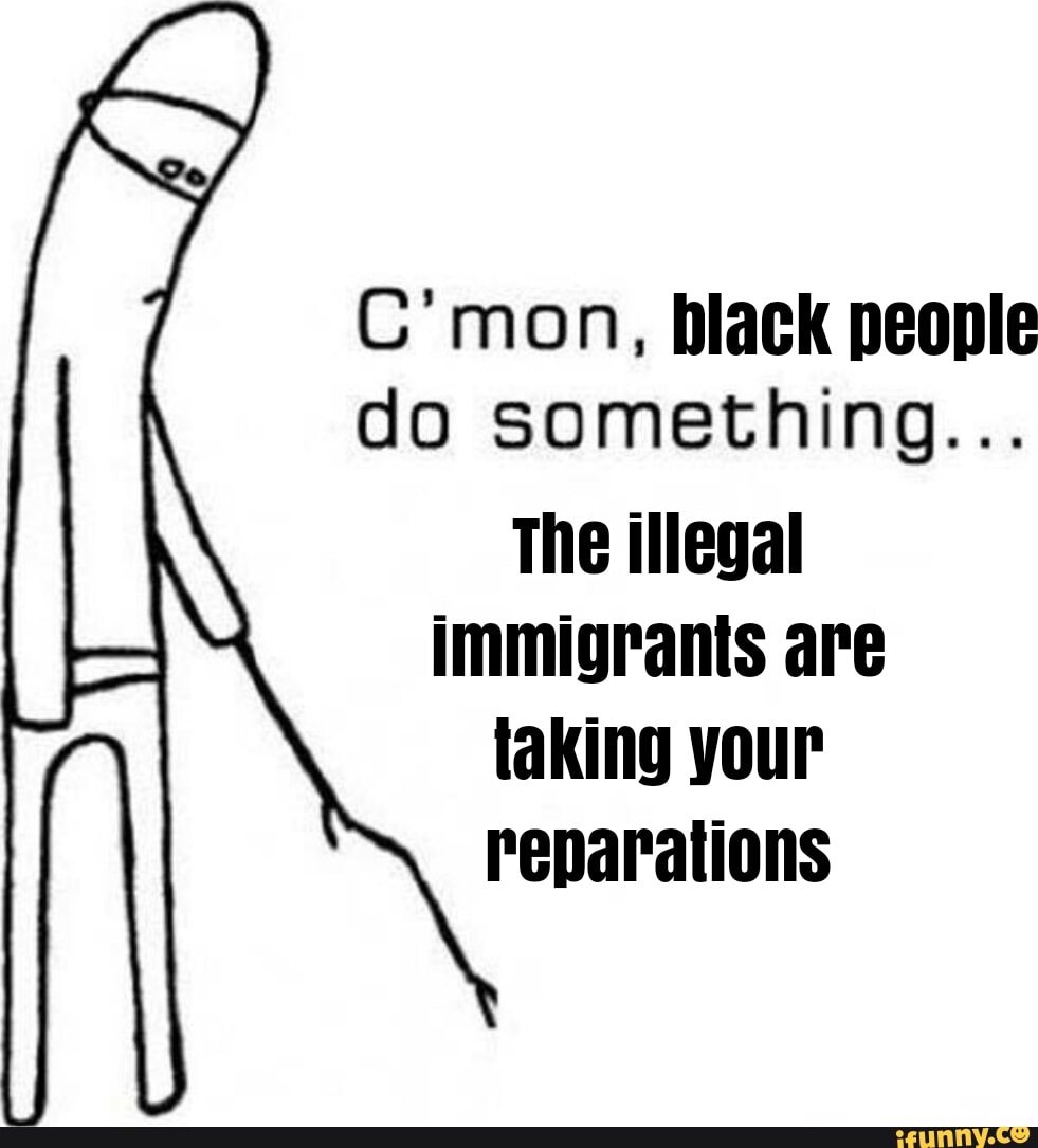 Reparations memes. Best Collection of funny Reparations pictures on iFunny