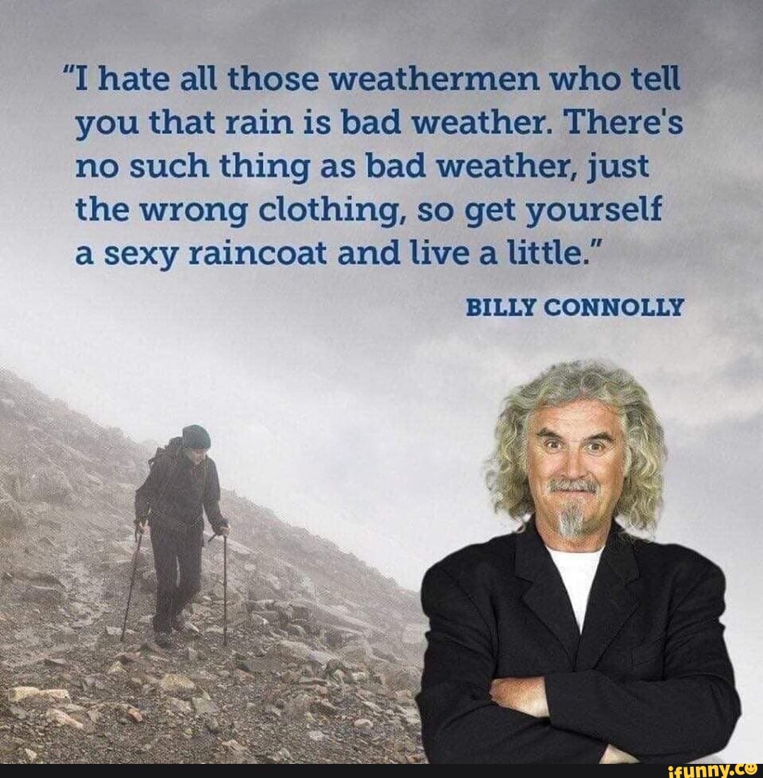 "I hate all those weathermen who tell you that rain is bad weather ...