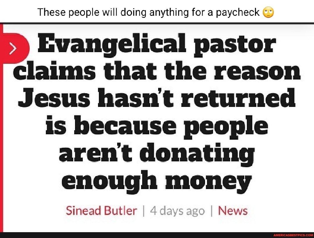 These people will doing anything for a paycheck Evangelical pastor ...