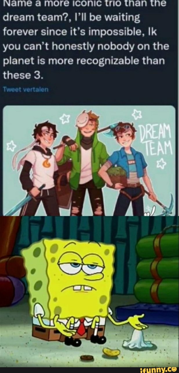 Name a more iconic trio than the dream team?, I'll be waiting forever ...