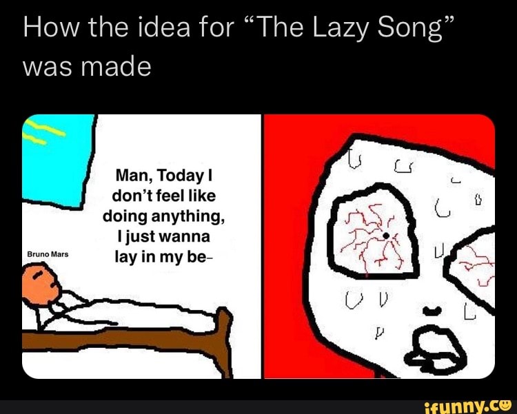 How the idea for "The Lazy Song" was made Man, Today don't feel like ...