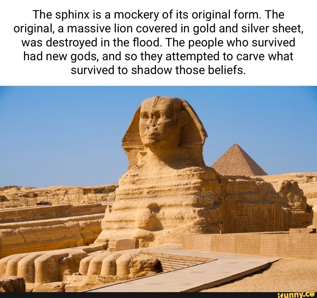 The sphinx is a mockery of its original form. The original, a massive ...