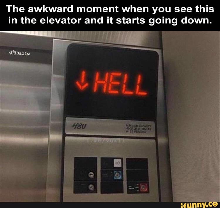 The awkward moment when you see this in the elevator and it starts ...