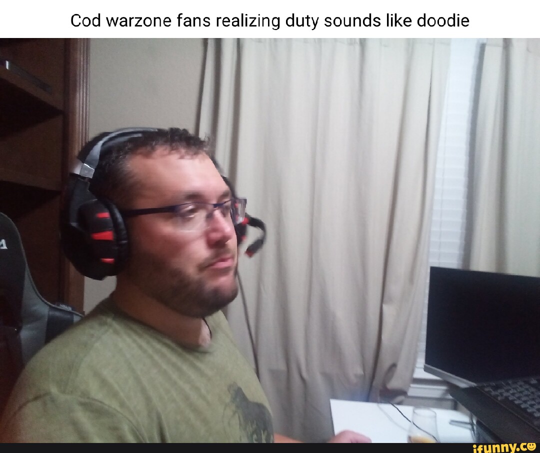Cod warzone fans realizing duty sounds like doodie - iFunny