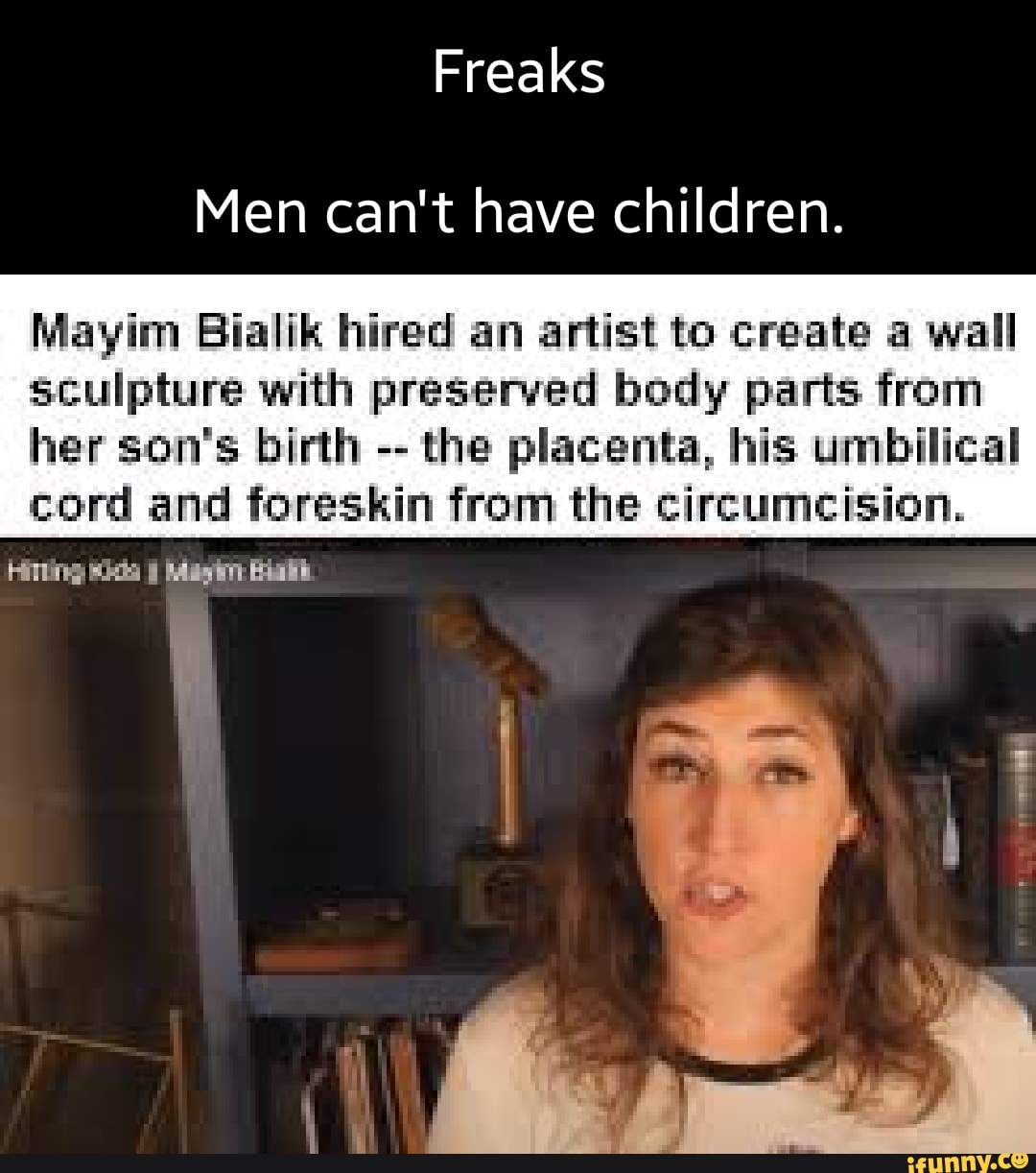 Freaks Men can't have children. Mayim Bialik hired an artist to create ...