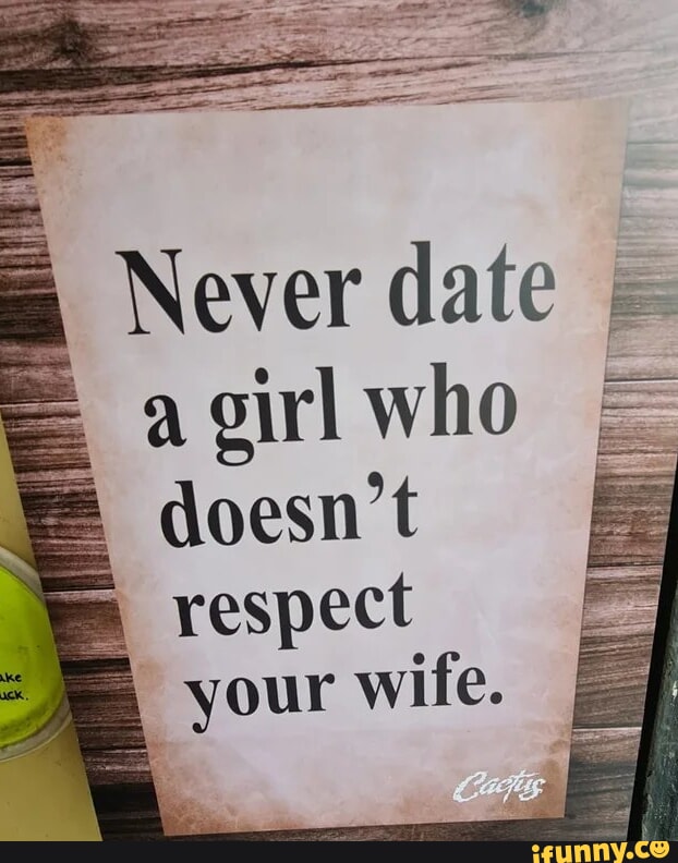 Respect Your Wife Memes Respecting Women Memes, Explained