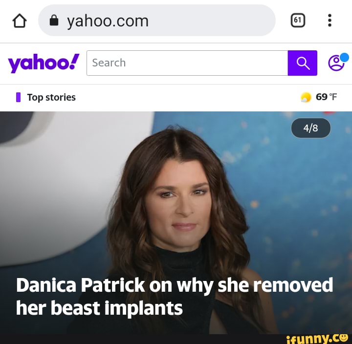 Yahoo/ Search Top stories Danica Patrick on why she removed her beast implants - iFunny