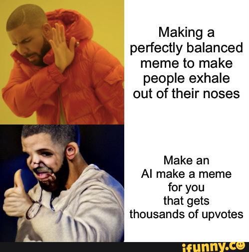Making a perfectly balanced meme to make people exhale out of their ...
