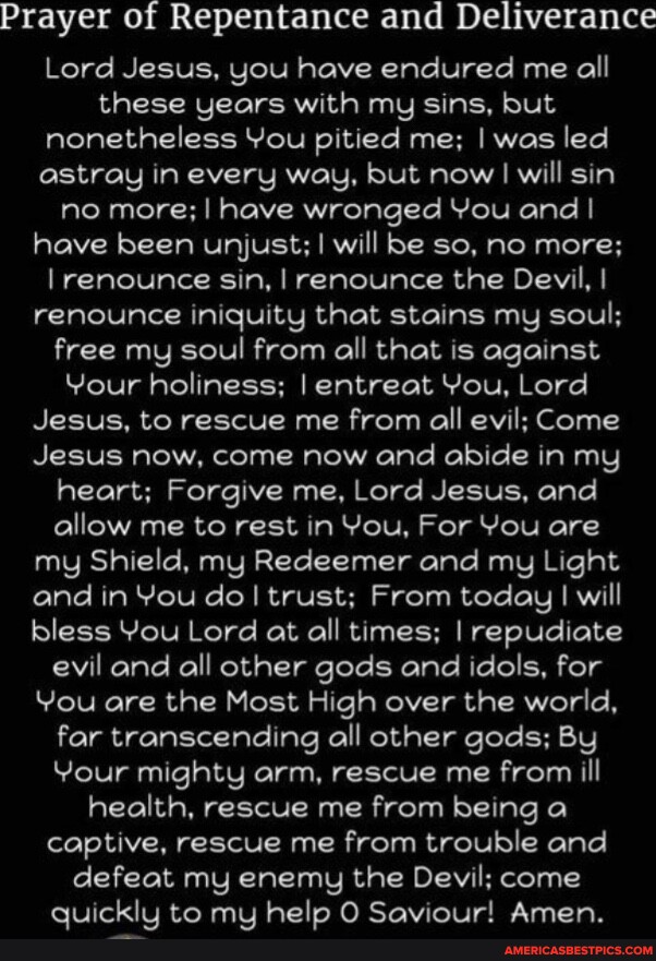 Prayer of Repentance and Deliverance Lord Jesus, you have endured me ...