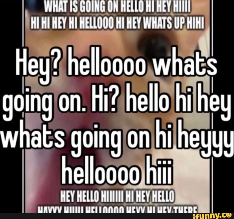 Helloooo memes. Best Collection of funny Helloooo pictures on iFunny