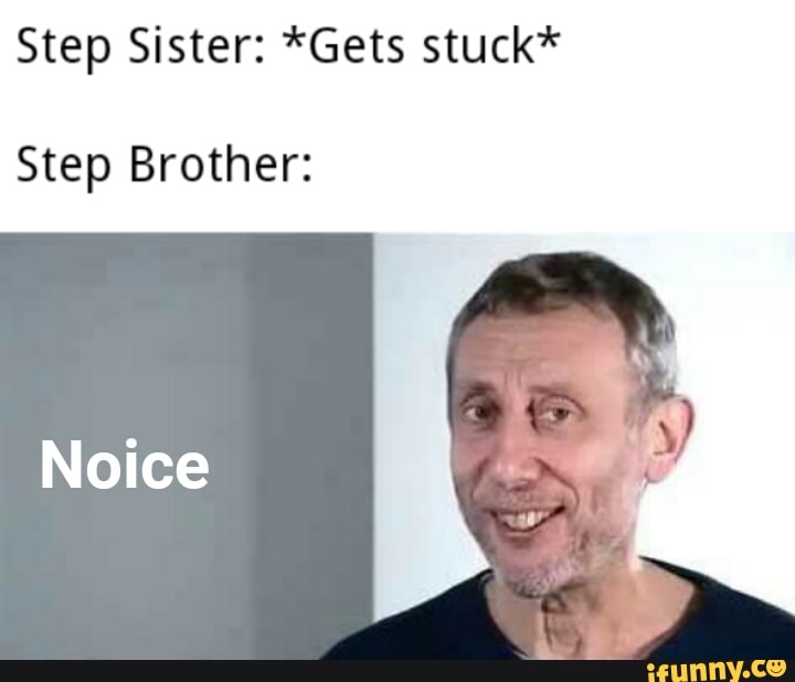 Step Sister: *Gets stuck* Step Brother: - iFunny
