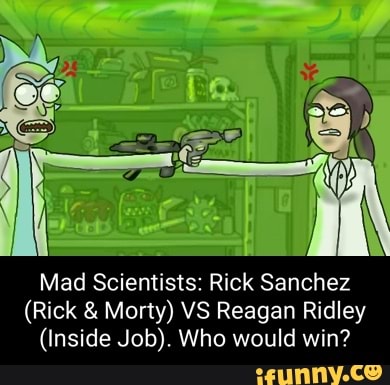 Mad Scientists: Rick Sanchez (Rick & Morty) VS Reagan Ridley (Inside ...