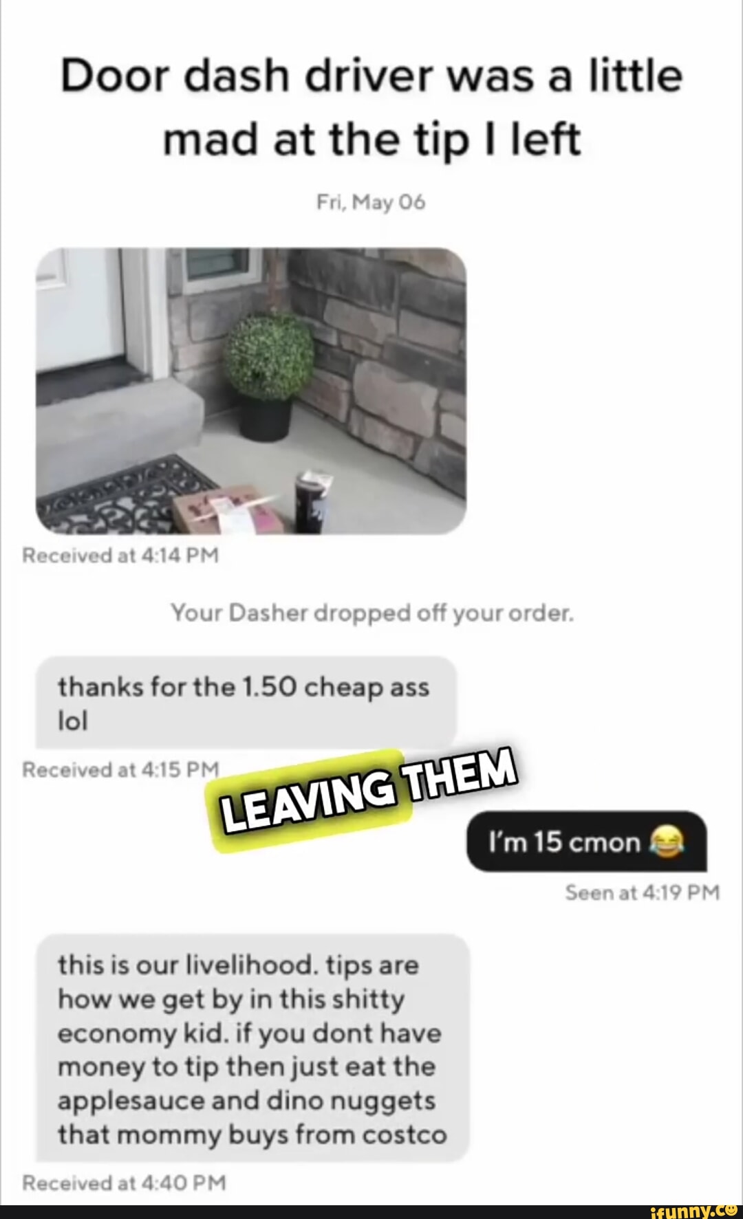 Door dash driver was a little mad at the tip I left Fri, May 06 Your ...