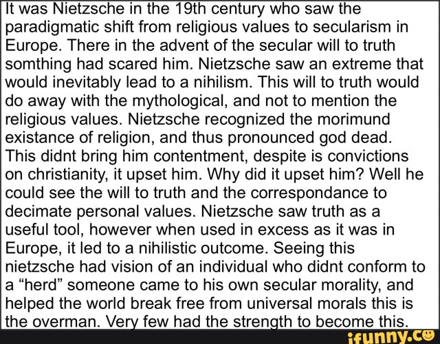 It was Nietzsche in the 19th century who saw the paradigmatic shift ...