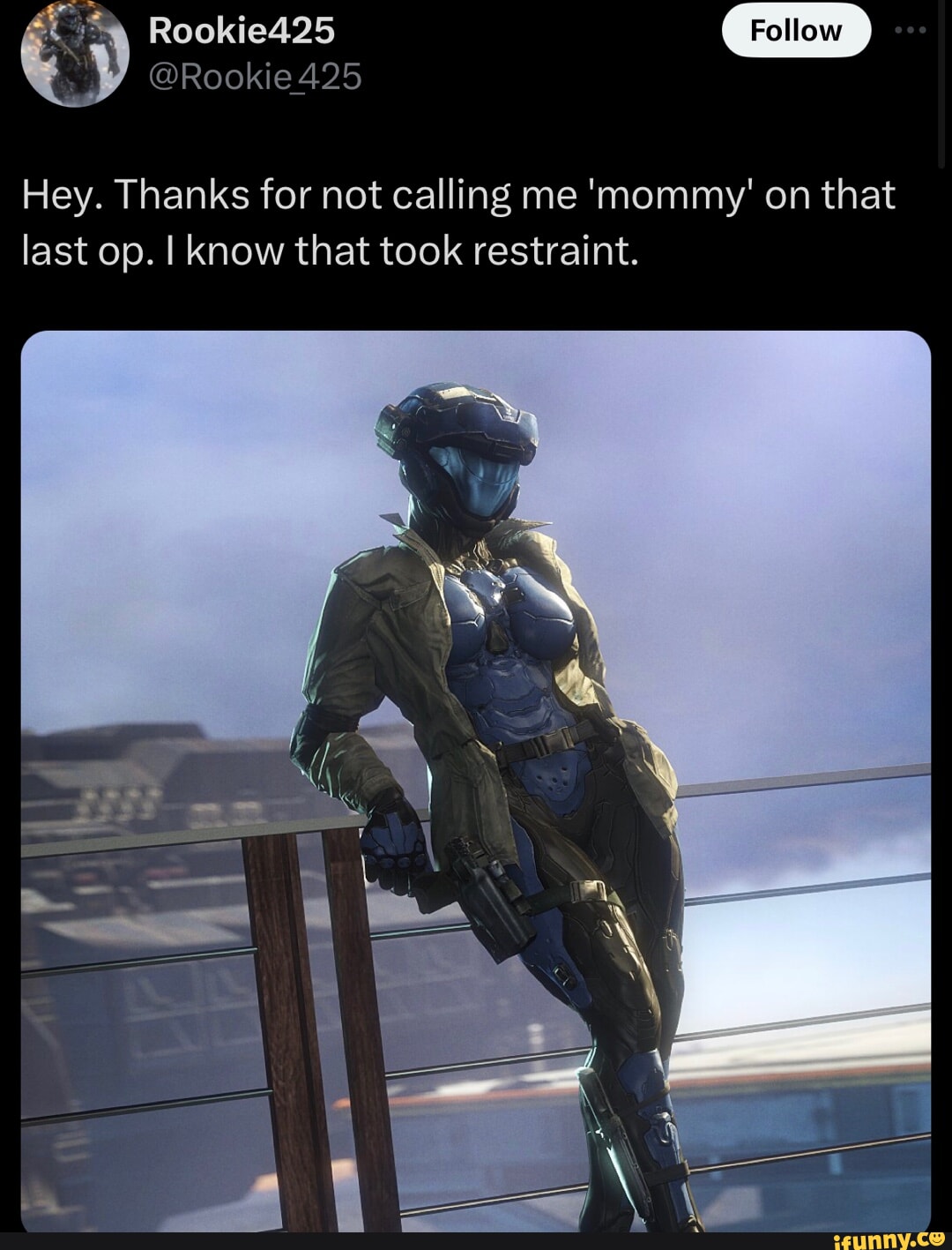 Rookie425 Follow @Rookie 425 Hey. Thanks for not calling me 'mommy' on ...