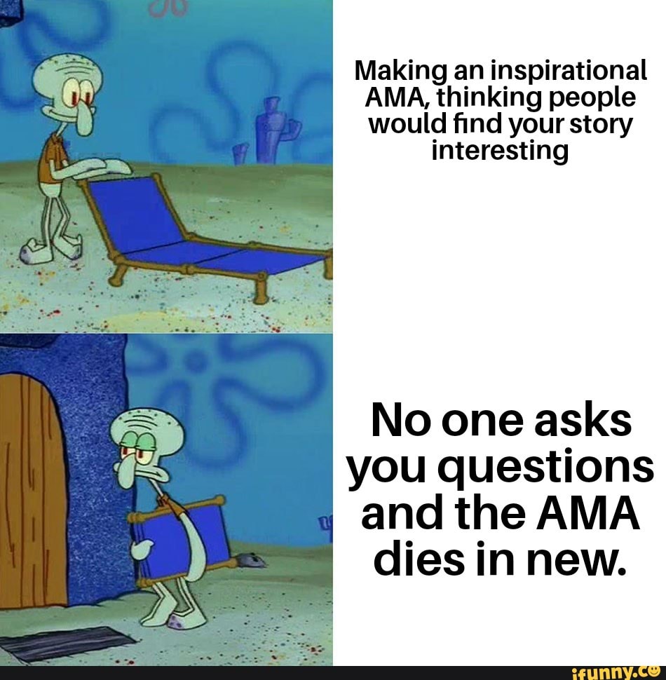 Making an inspirational AMA, thinking people would ﬁnd your story ...