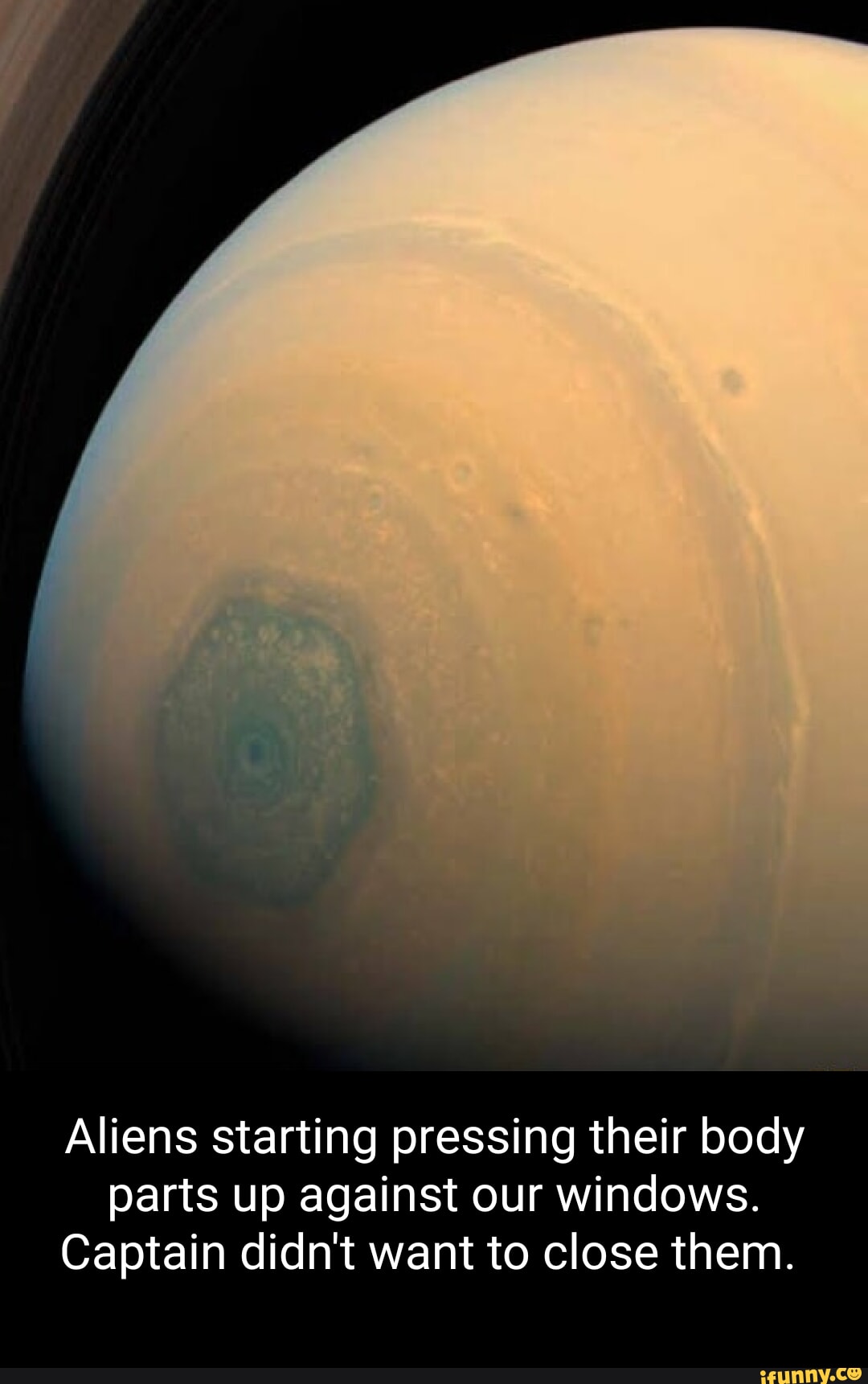 Aliens starting pressing their body parts up against our windows ...