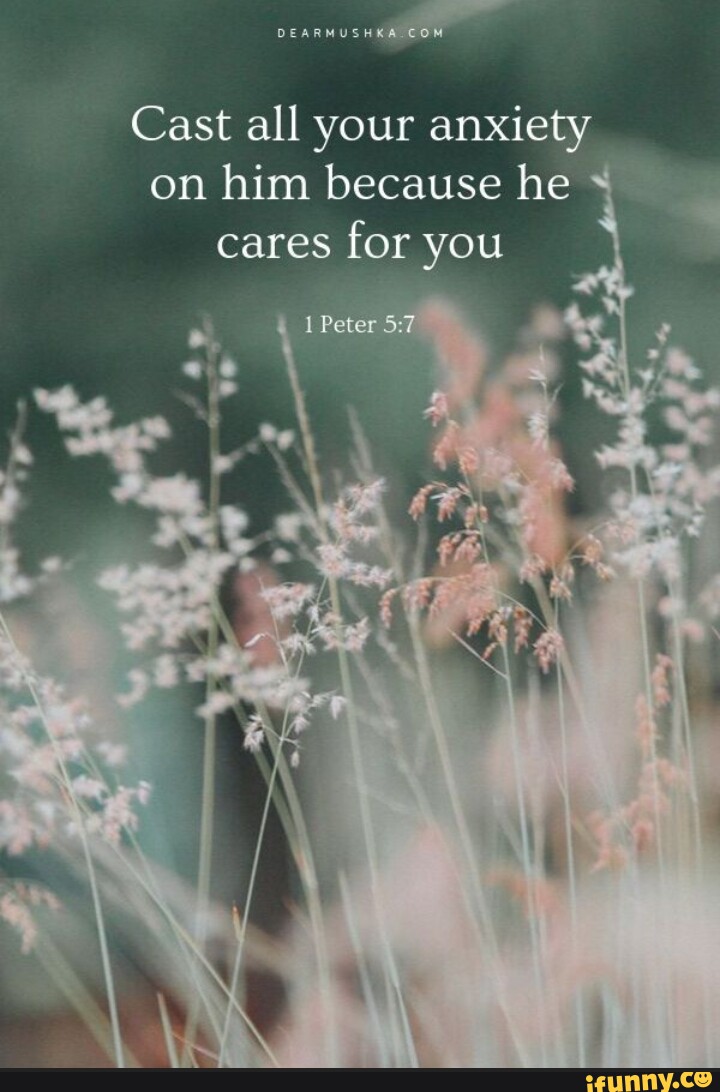Cast all your anxiety on him because he cares for you Peter - iFunny