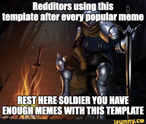 Reddltors using this template after every nopular meme if REST HERE ...