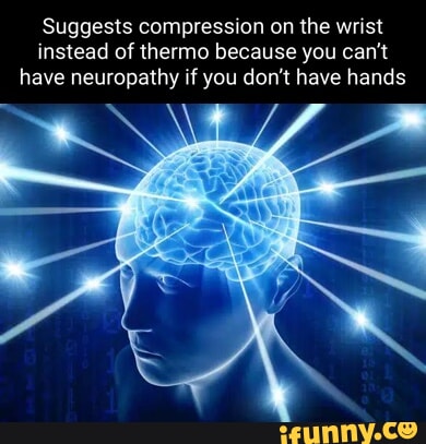 Neuropathy memes. Best Collection of funny Neuropathy pictures on iFunny