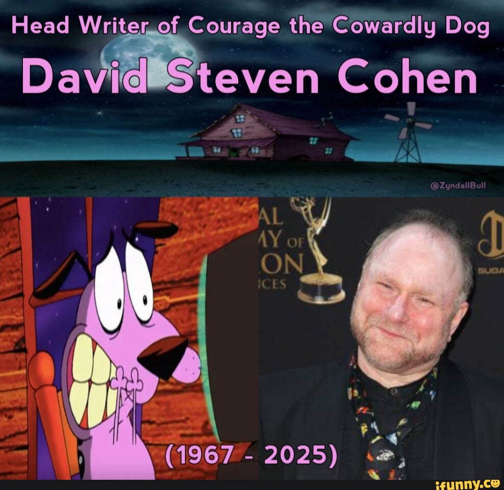 Head Writer ef Courage the Cowardly Dog David Steven Cohen 2025) - iFunny