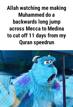 Allah watching me making Muhammed do a backwards long jump across Mecca ...