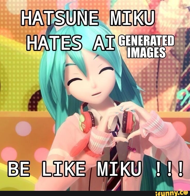 HATSUNE MIKU HATES. AT SENERATED BE LIKE MIKU - iFunny