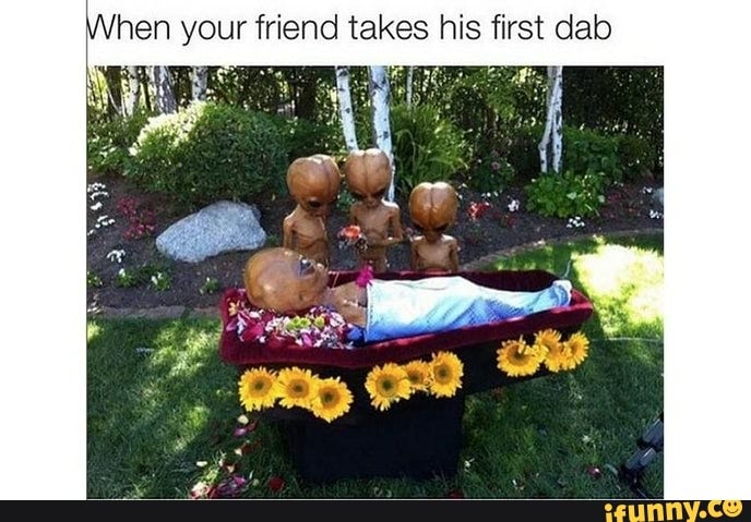 When your friend takes his first dab - iFunny