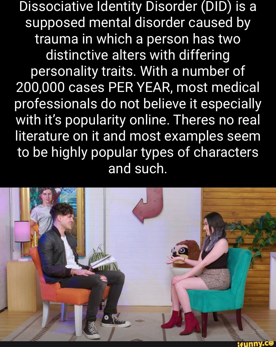 Dissociative Identity Disorder (DID) is a supposed mental disorder ...