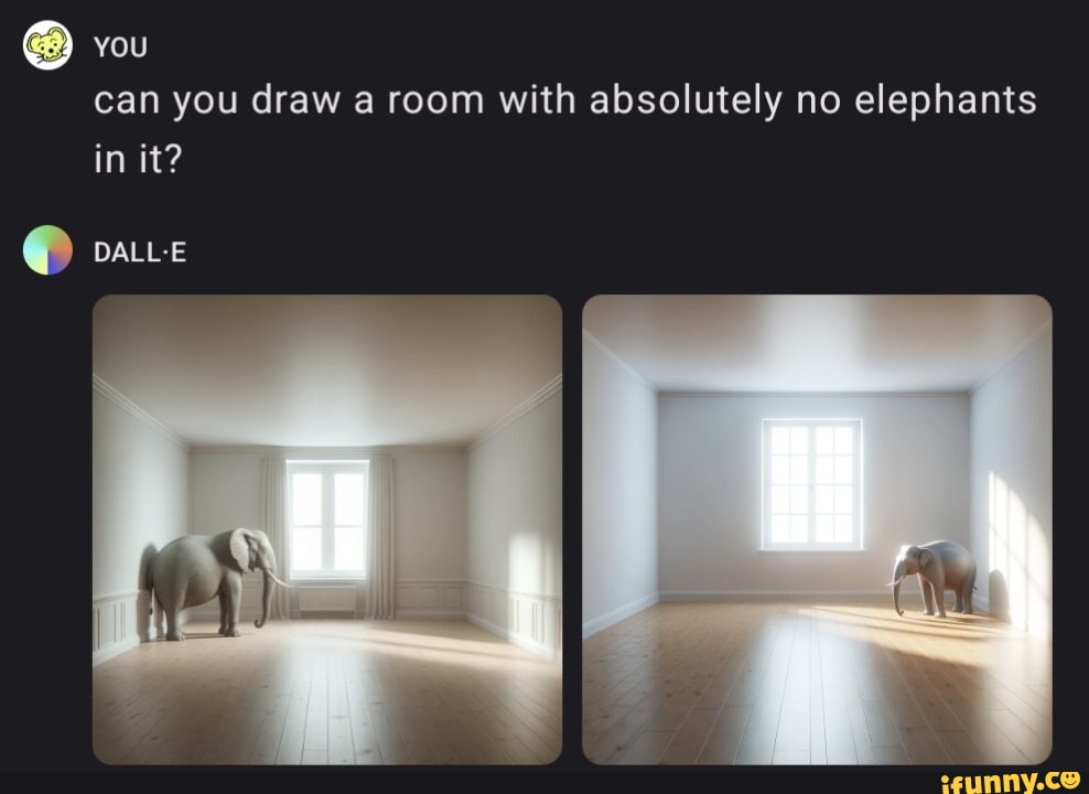 YOU can you draw a room with absolutely no elephants in it? DALL-E - iFunny