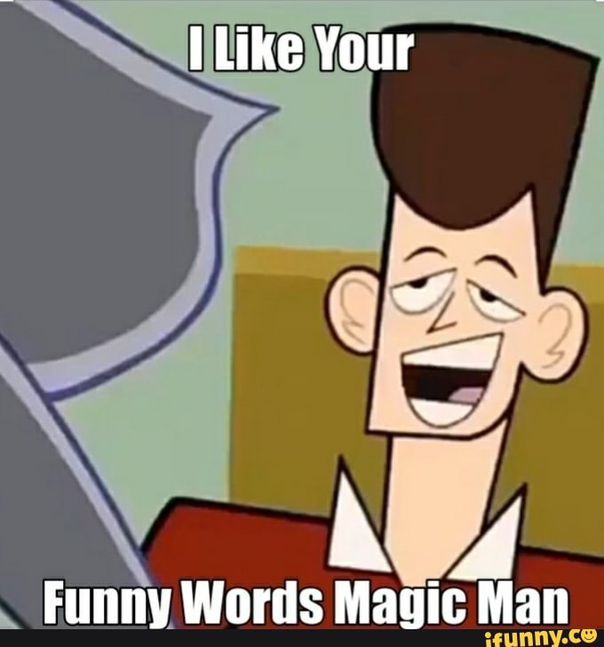 Your Funny Words Magic Man - iFunny