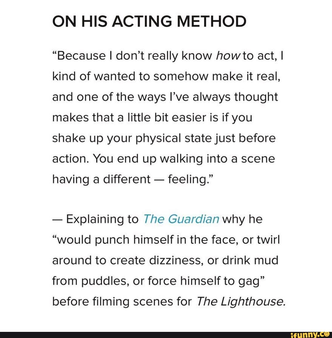 ON HIS ACTING METHOD "Because I don't really know howto act, I kind of ...