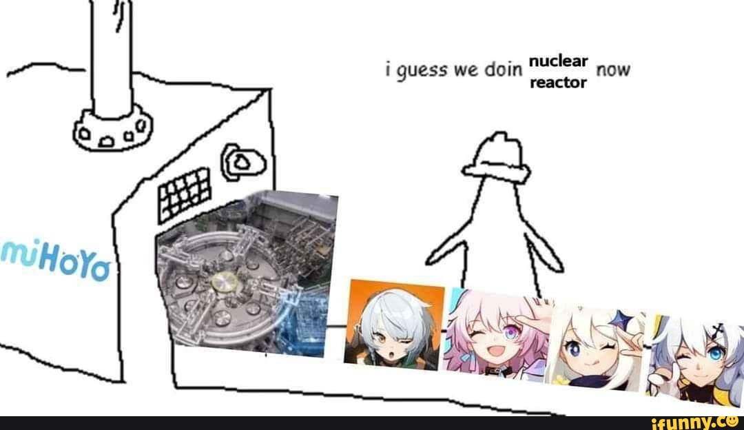 Nuclear reactor I guess we doin now - iFunny