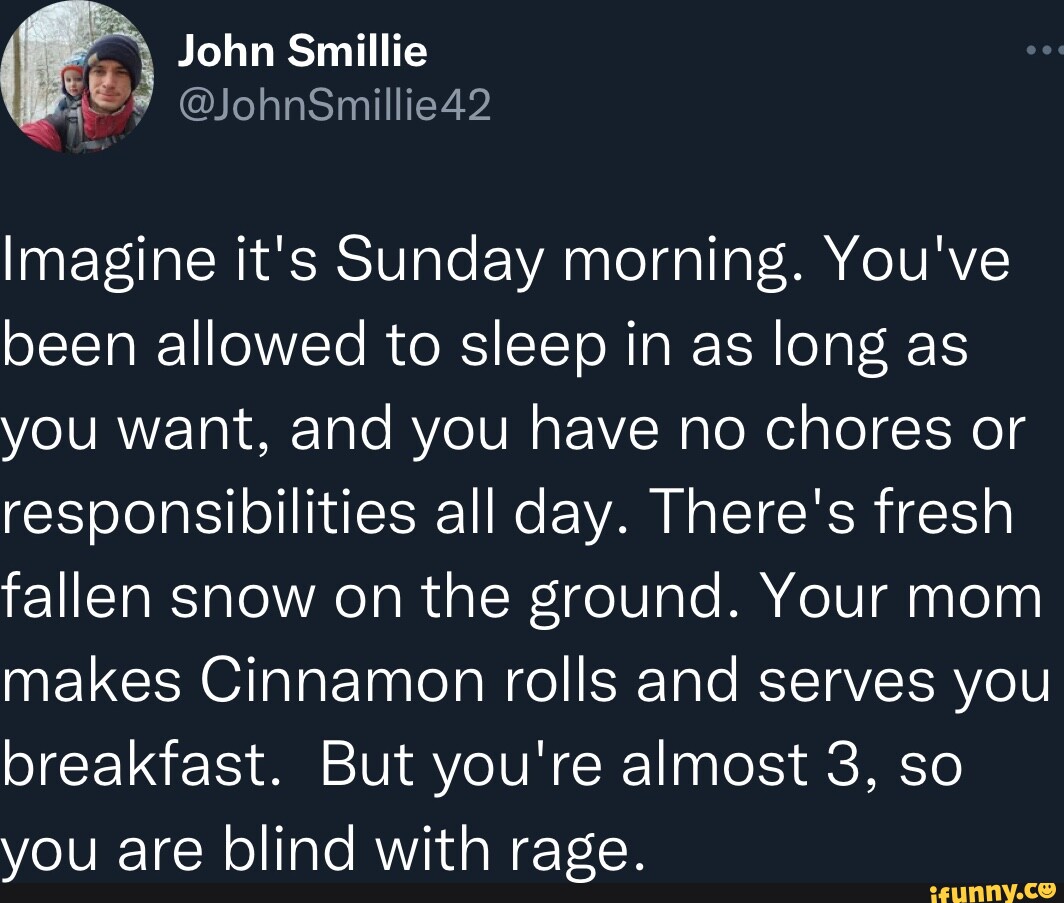 John Smillie Imagine it's Sunday morning. You've been allowed to sleep ...