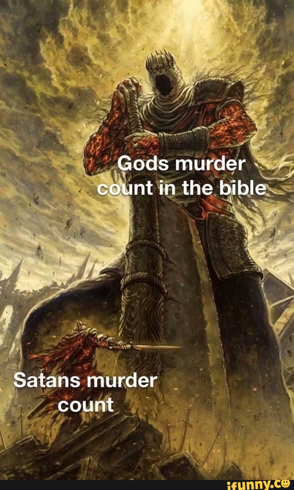 Gods murder count in the bible Satans murder count - iFunny