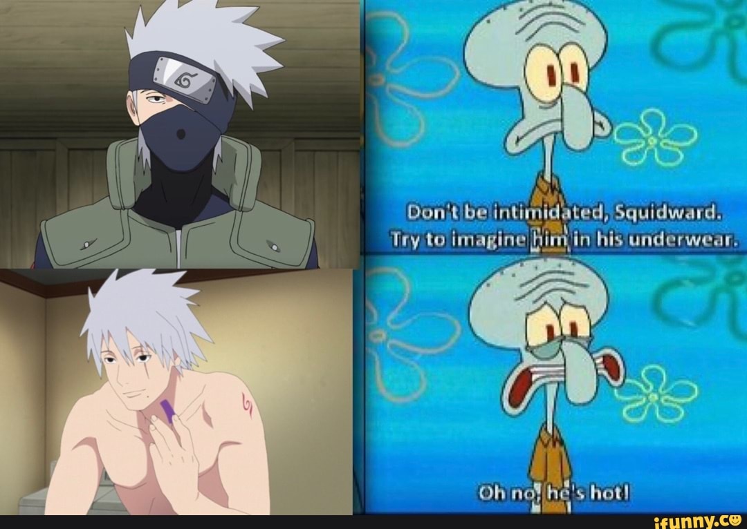 Donit be intimidated, Squidward. Try to imagine Ihimin his underwear: Oh he's hot! - iFunny