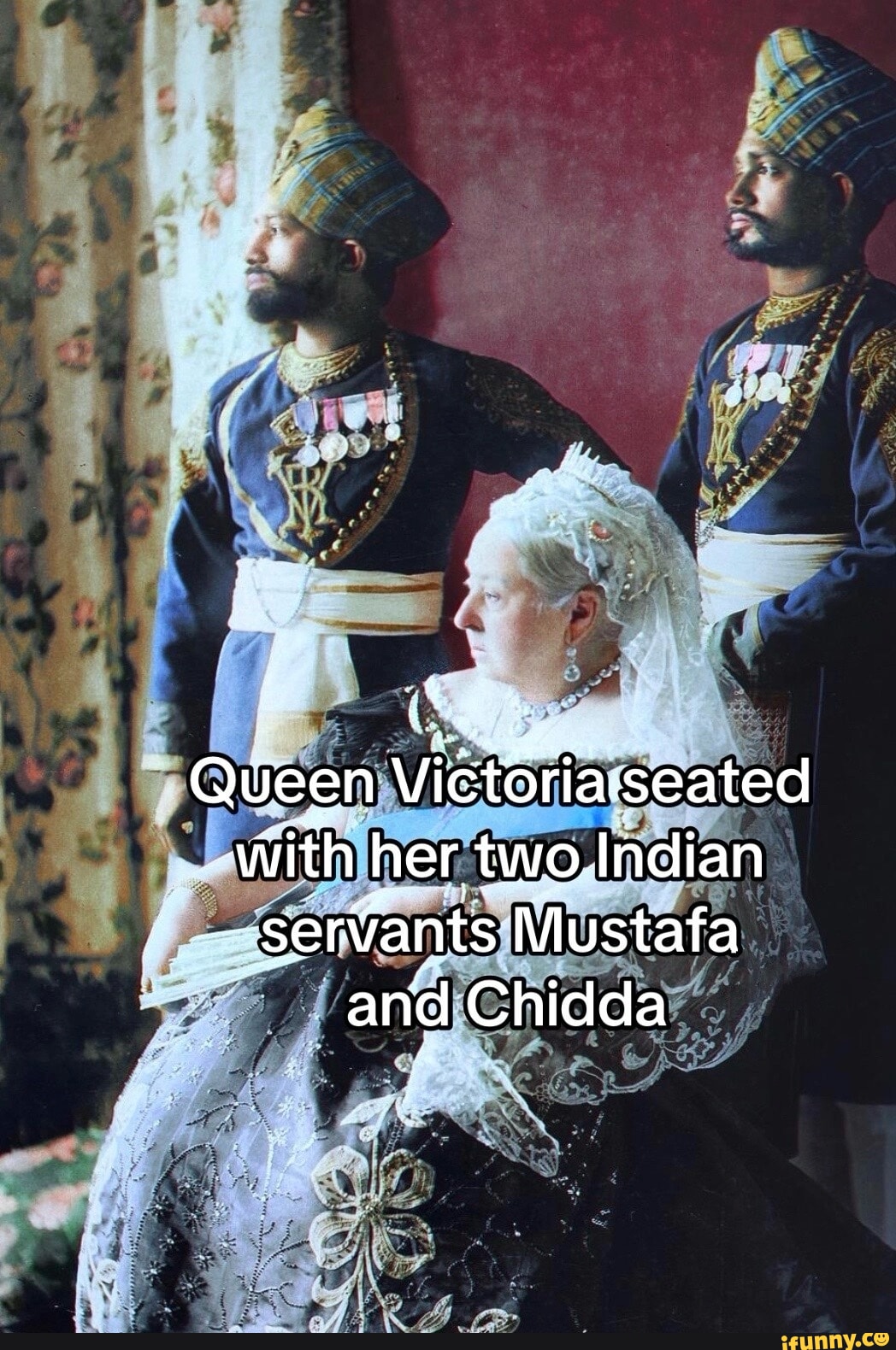 Queen I ed with her two. Indian ~serVants Mustafa and Chidda - iFunny