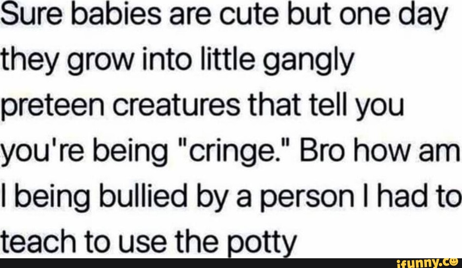 Sure babies are cute but one day they grow into little gangly preteen ...
