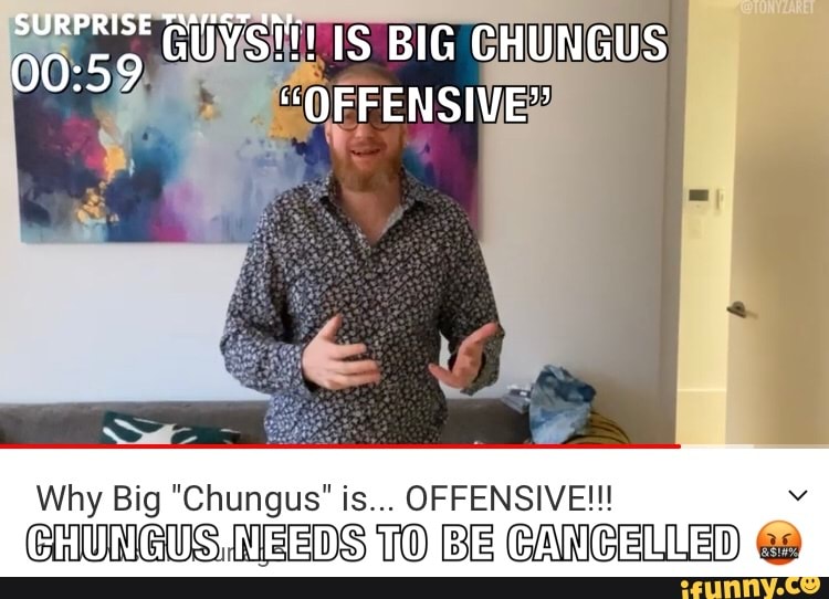 SURPRISE GUYS!! IS BIG GHUNGUS "OFFENSIVE" Why Big "Chungus' is ...