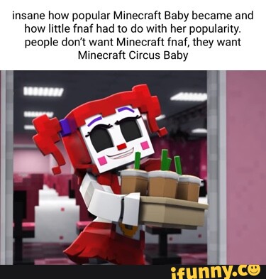 Insane how popular Minecraft Baby became and how little fnaf had to do ...