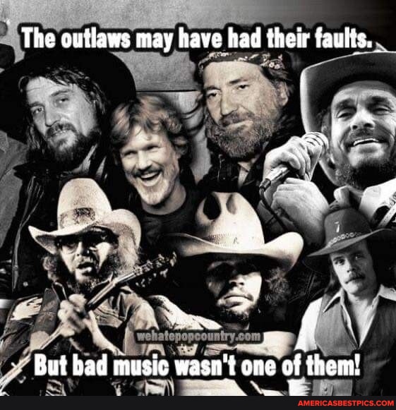 The outlaws may have had their faults. he But bad music wasn't one of ...