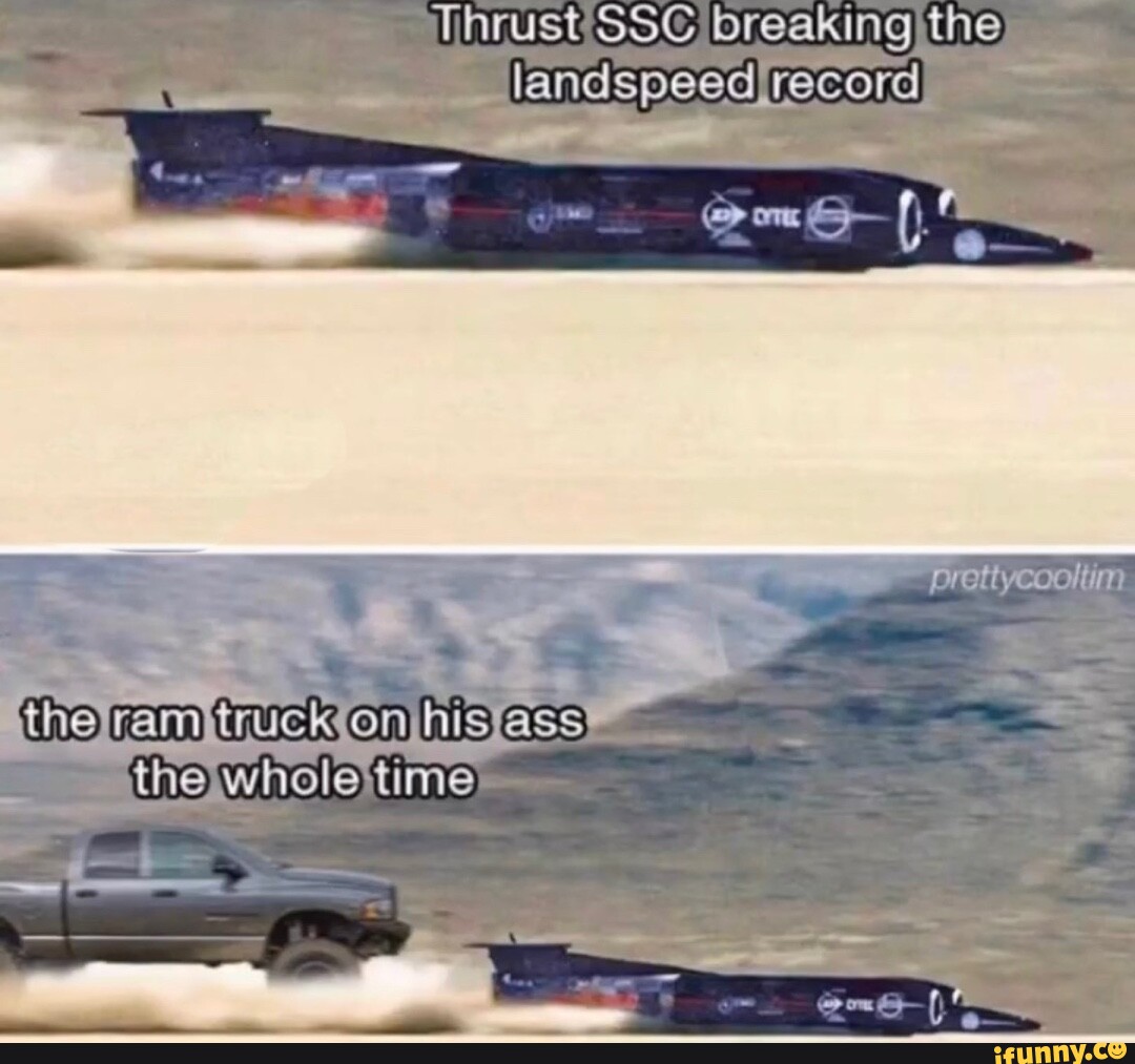 Thrust SSC breaking the landspeed,record sate = I thelramjtruckon ...