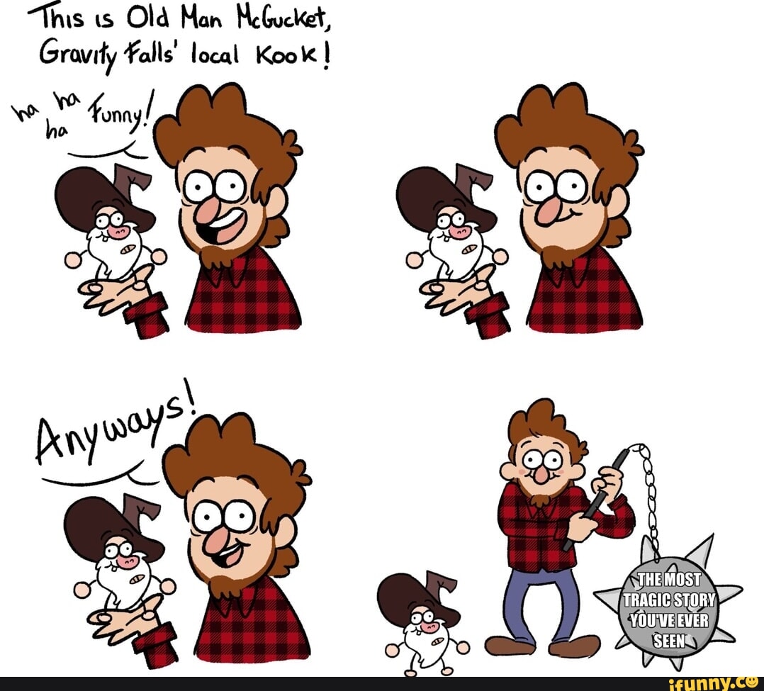"This ts Old Man MeGucket, Gravity Falls' local Kook I TRAGIC STORY ii ...