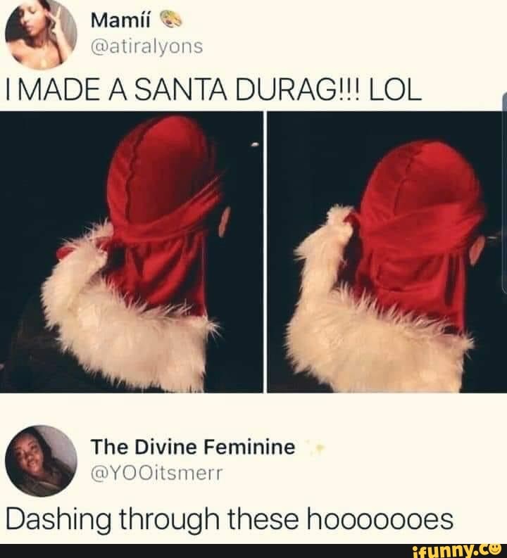 @atiraly MADE A SANTA DURAG!!! LOL The Divine Feminine Dashing through ...