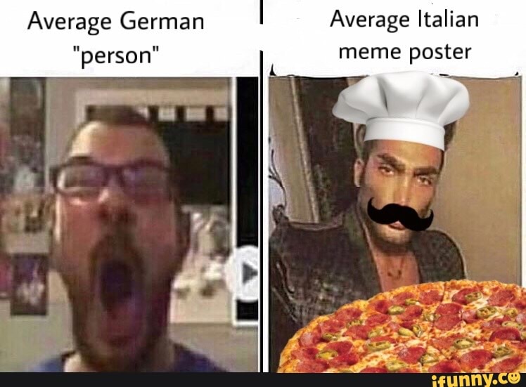Average German Average Italian "person" meme poster - iFunny