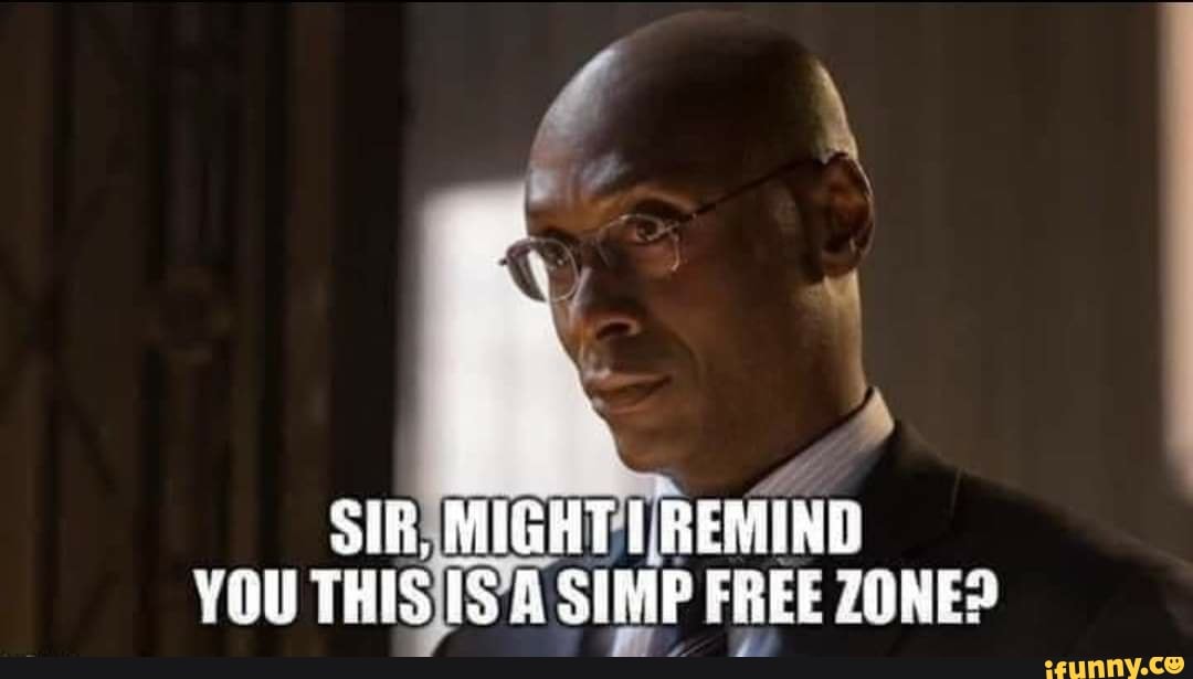 SIRUMIGHT REMIND YOU THIS/IS'R SIMP FREE ZONE? - iFunny