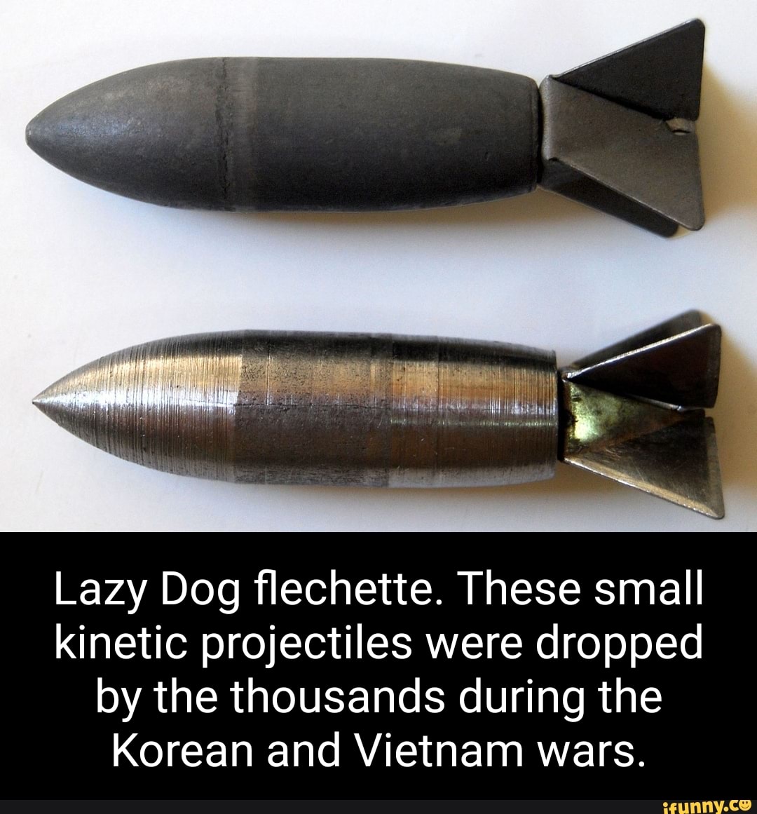 Lazy Dog flechette. These small kinetic projectiles were dropped by the ...