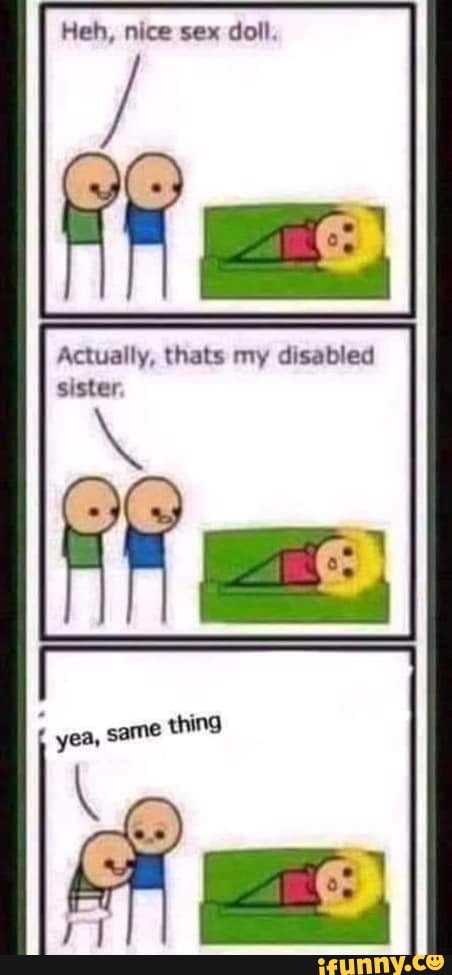 Heh Nice Sex Doll Actually Thats My Disabled Sister Game Ii Ifunny