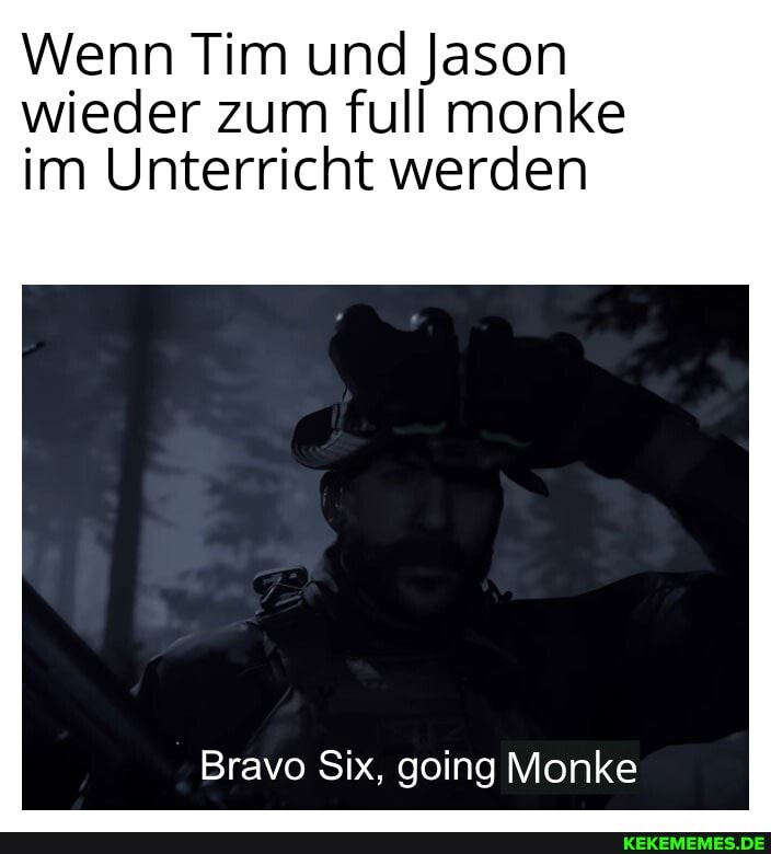 Wenn Tim und Jason wieder zum full monke im Unterricht werden Bravo Six ...